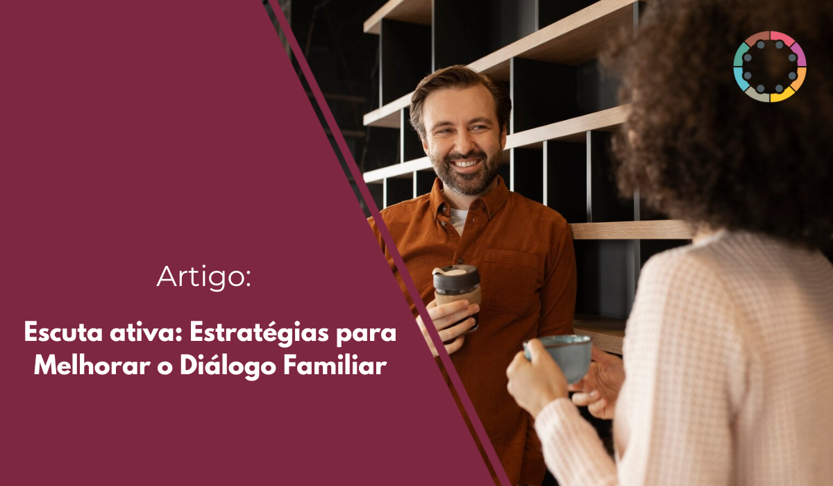 Escuta ativa: Estratégias para Melhorar o Diálogo Familiar